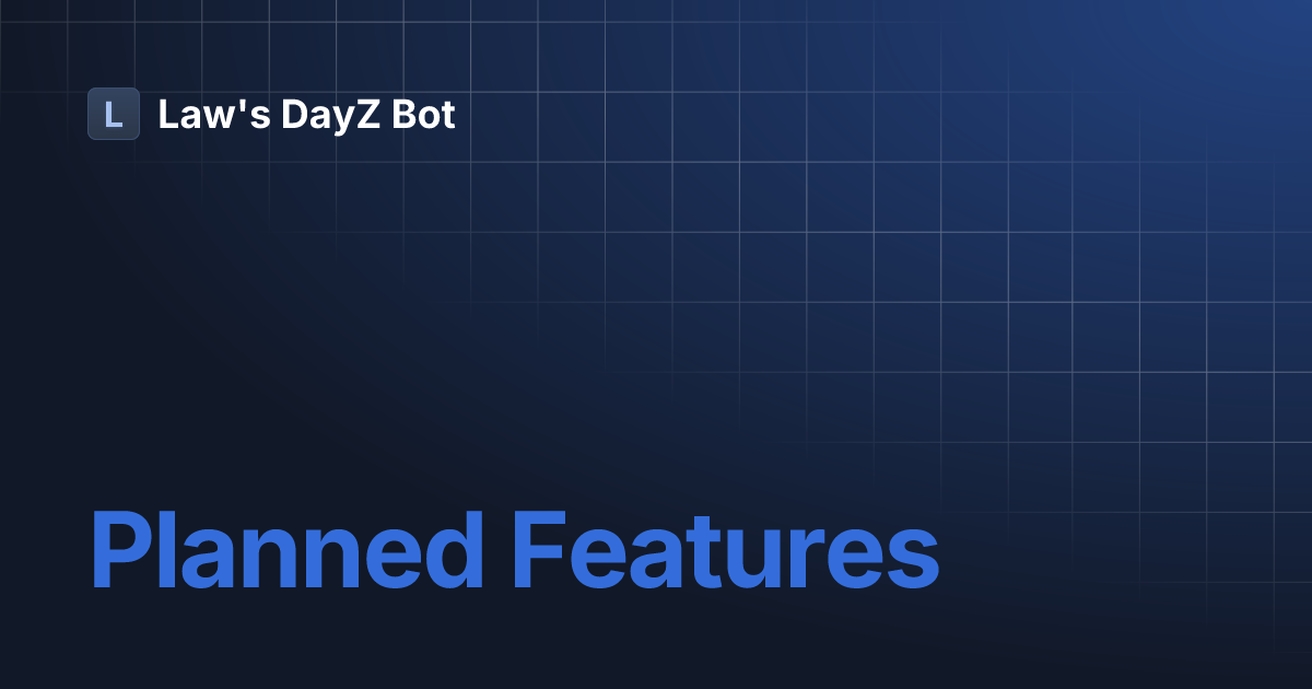 Planned Features | Law's DayZ Bot