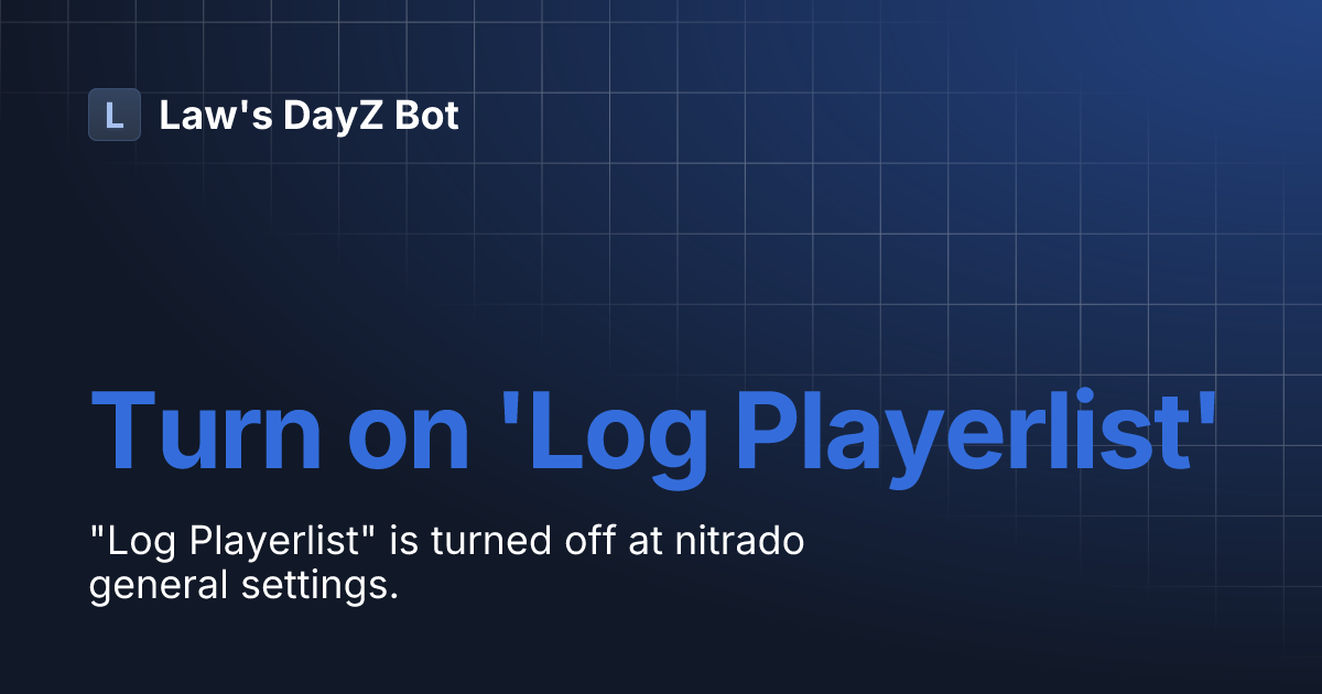Turn on 'Log Playerlist' | Law's DayZ Bot